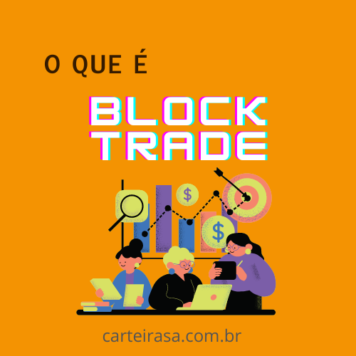 Block trade: o que é e como funciona essa operação? - Carteira S/A